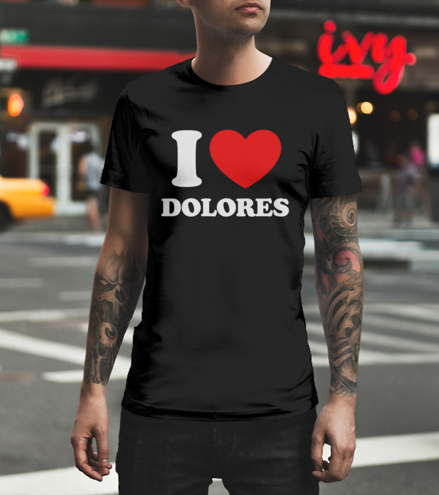 I Love Dolores Heart T-Shirt