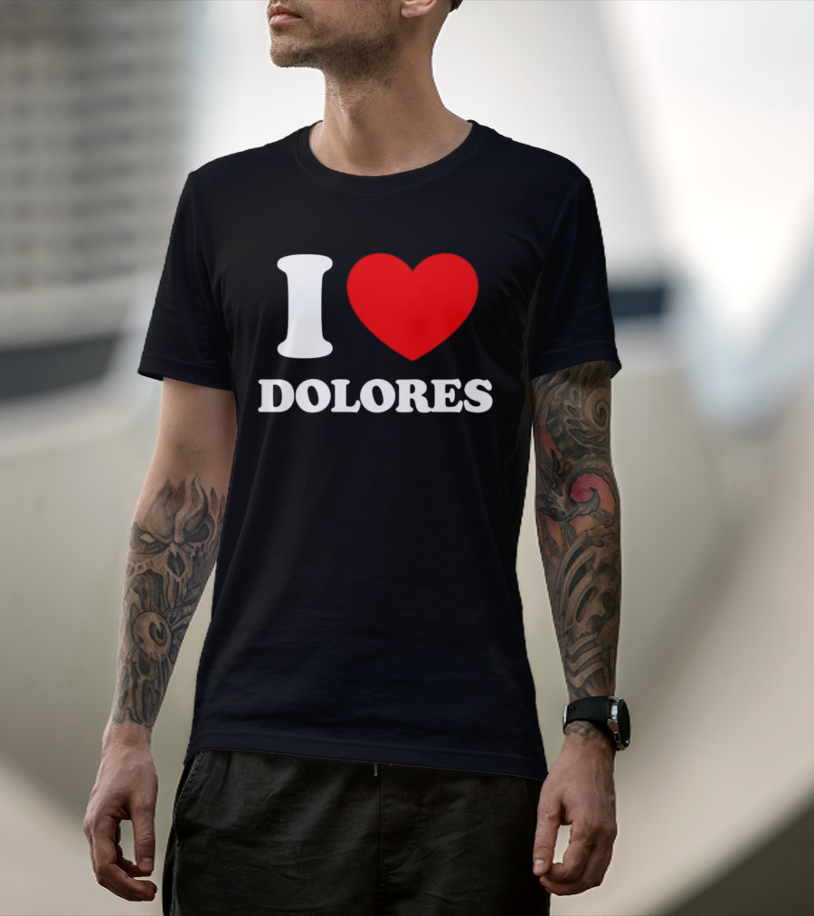I Love Dolores Heart T-Shirt
