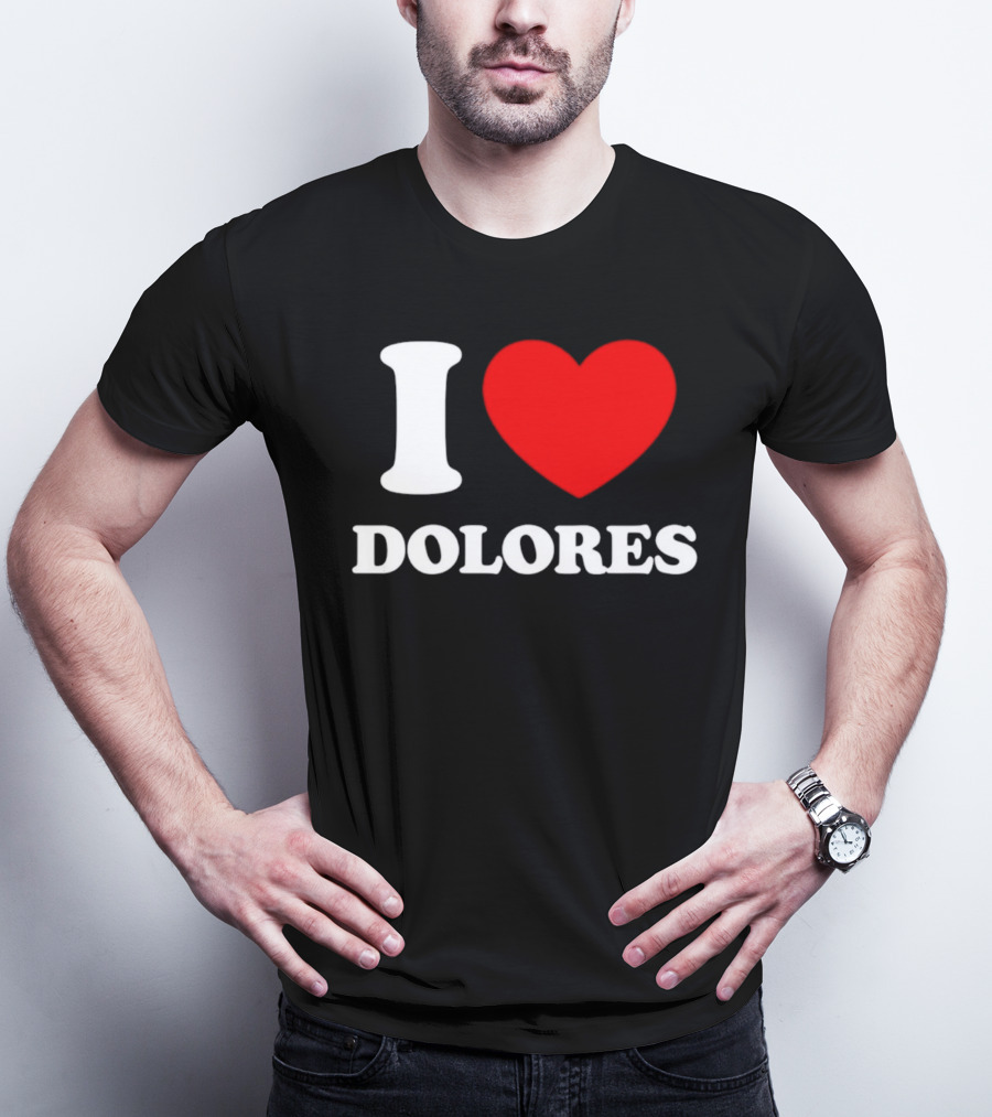 I Love Dolores Heart T-Shirt