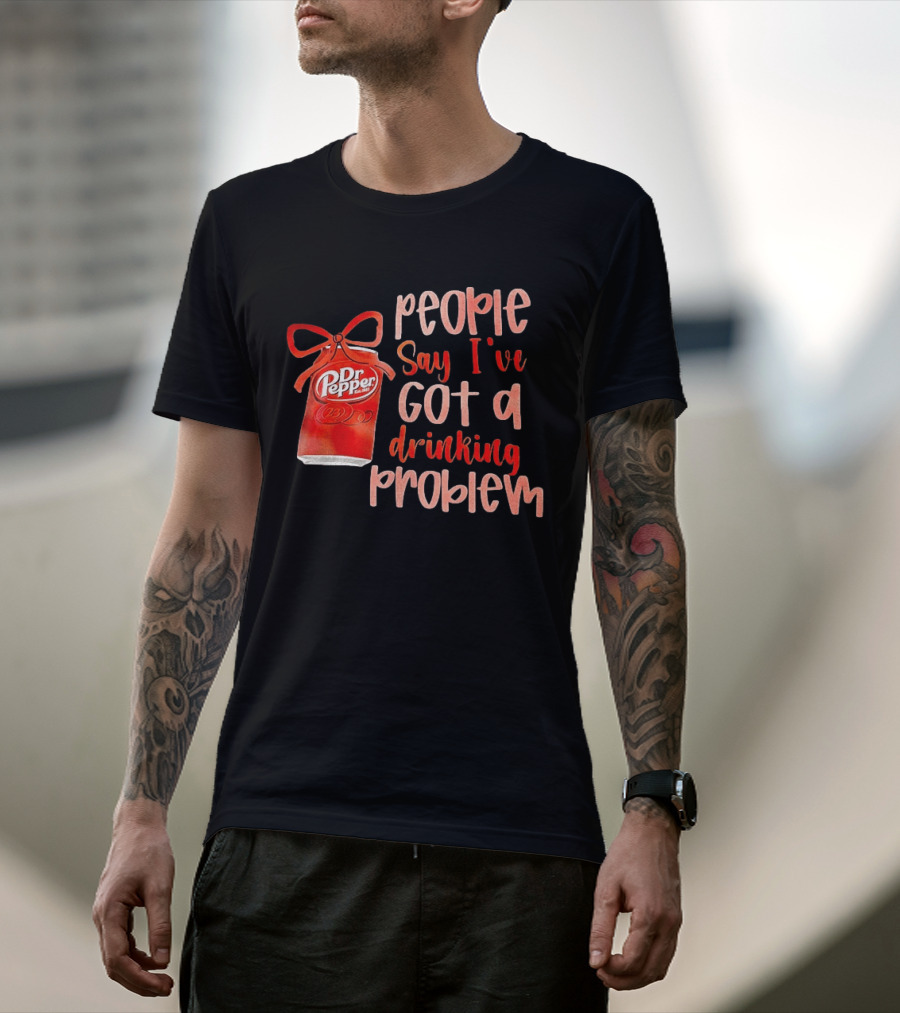 Dr Pepper People Say I've Got A Drinking Problem Retro Humor T-Shirt