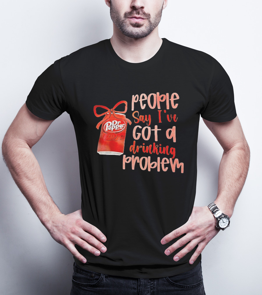 Dr Pepper People Say I've Got A Drinking Problem Retro Humor T-Shirt