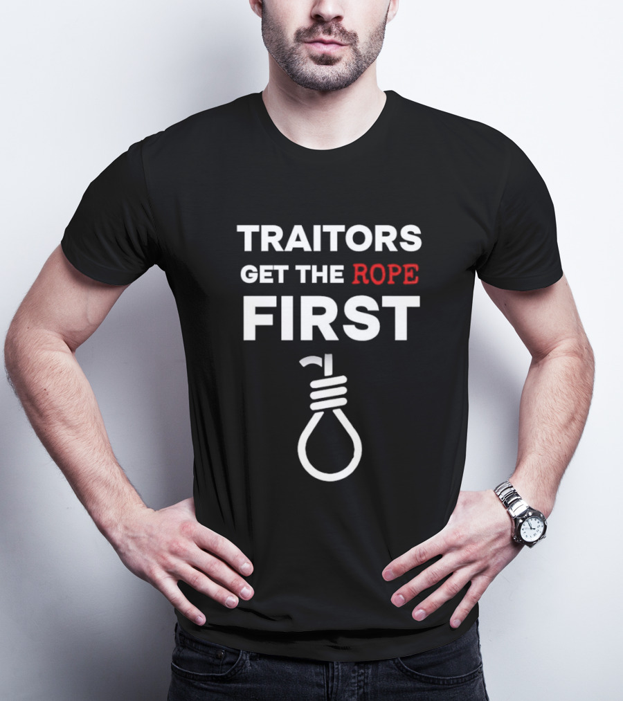 Traitors Get The Rope First T-Shirt
