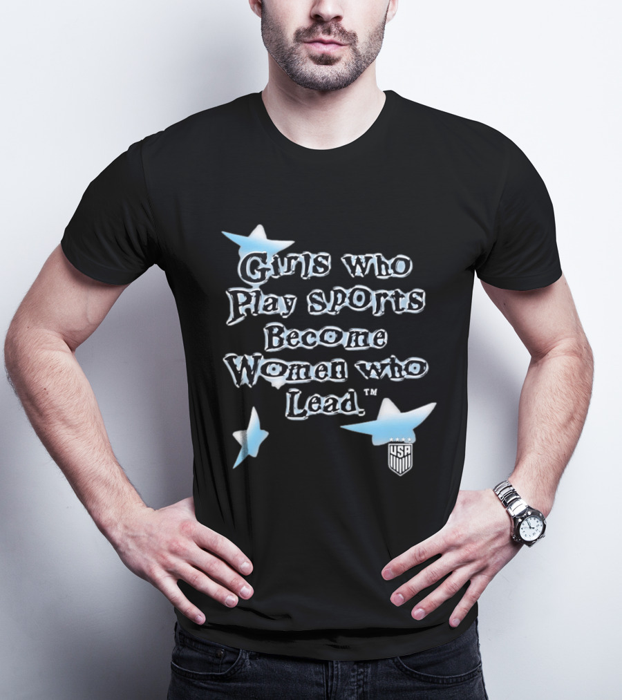 Girls Who Play Sports Become Women Who Lead USA Team Stars T-Shirt