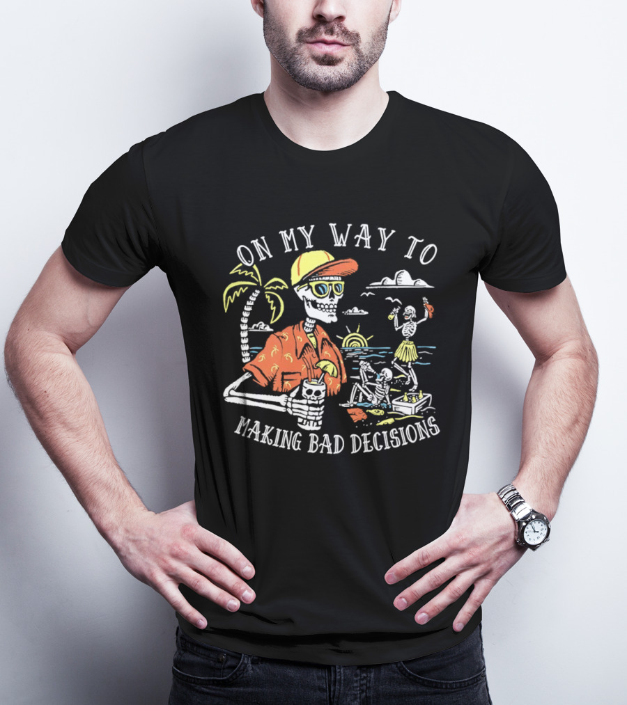 On My Way To Making Bad Decisions Skeleton Beach Vacation Tropical Fun T-Shirt
