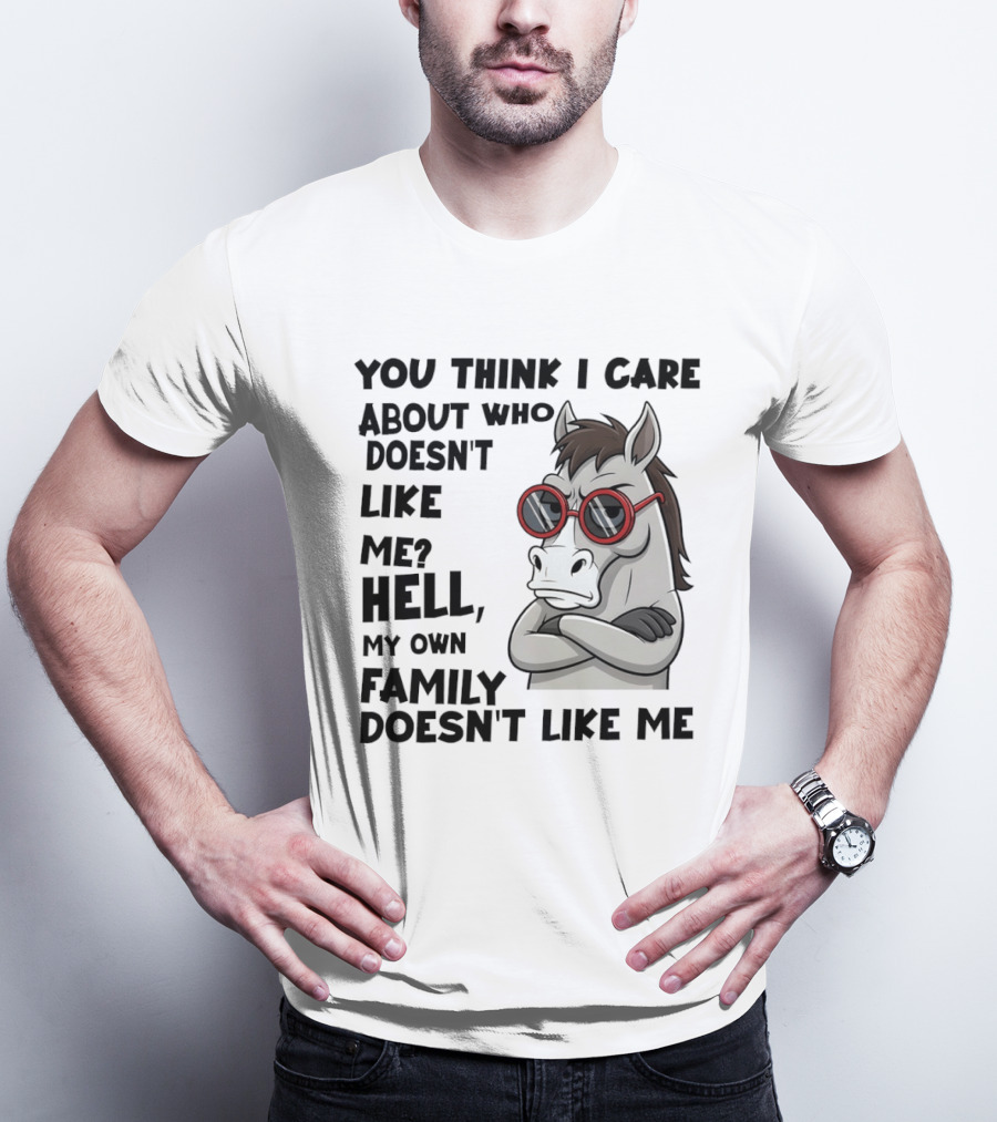 You Think I Care About Who Doesn't Like Me Hell My Own Family Doesn't Like Me Angry Donkey With Red Sunglasses T-Shirt