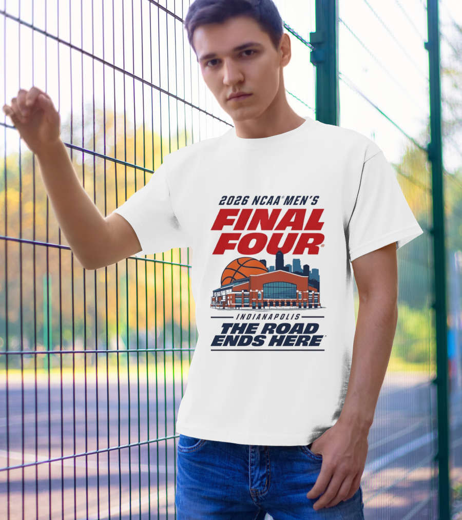 2026 NCAA Men's Final Four Indianapolis The Road Ends Here T-Shirt