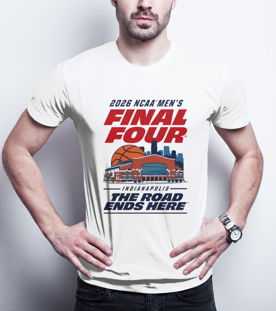 2026 NCAA Men's Final Four Indianapolis The Road Ends Here T-Shirt