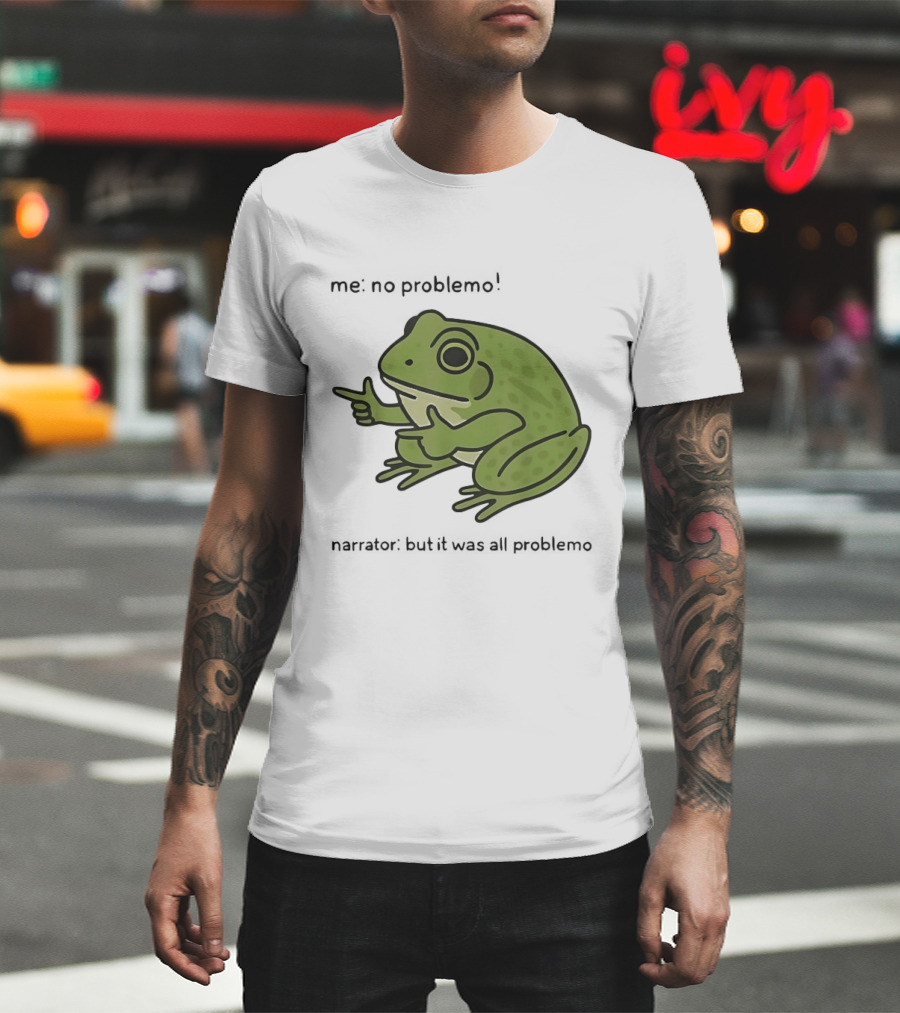 No Problemo Frog It Was All Problemo T-Shirt