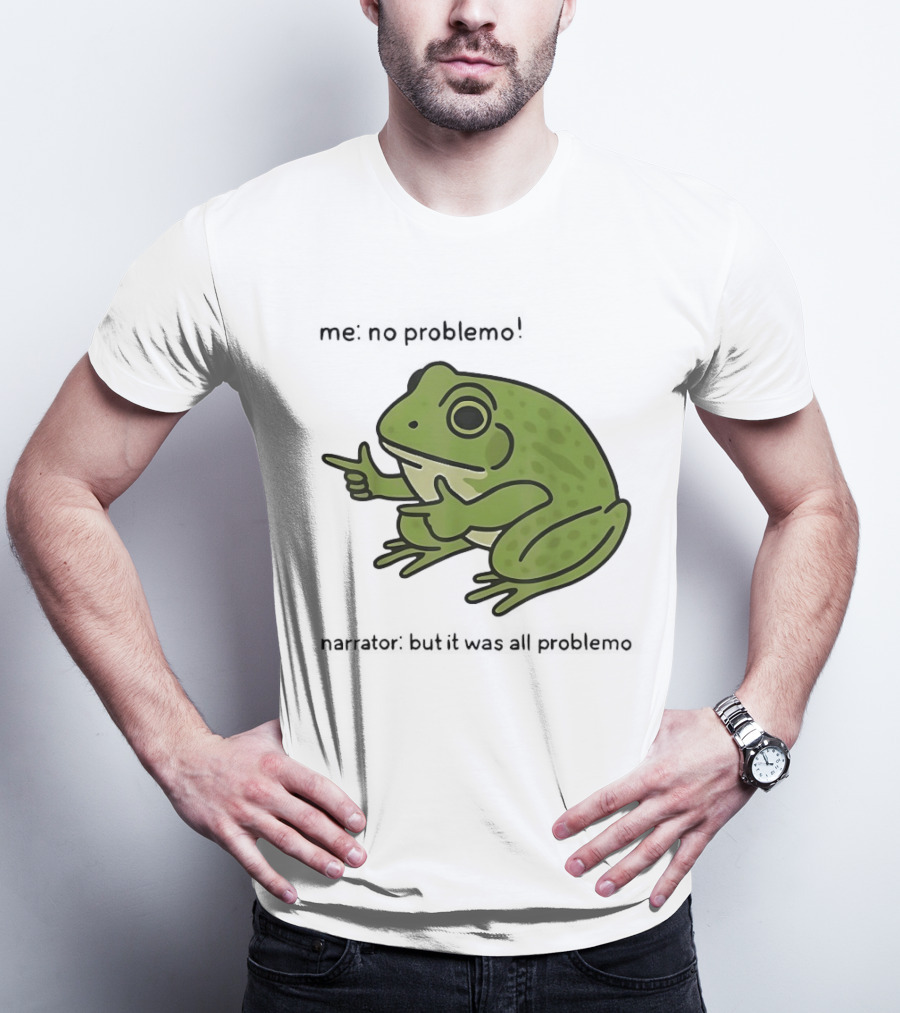 No Problemo Frog It Was All Problemo T-Shirt