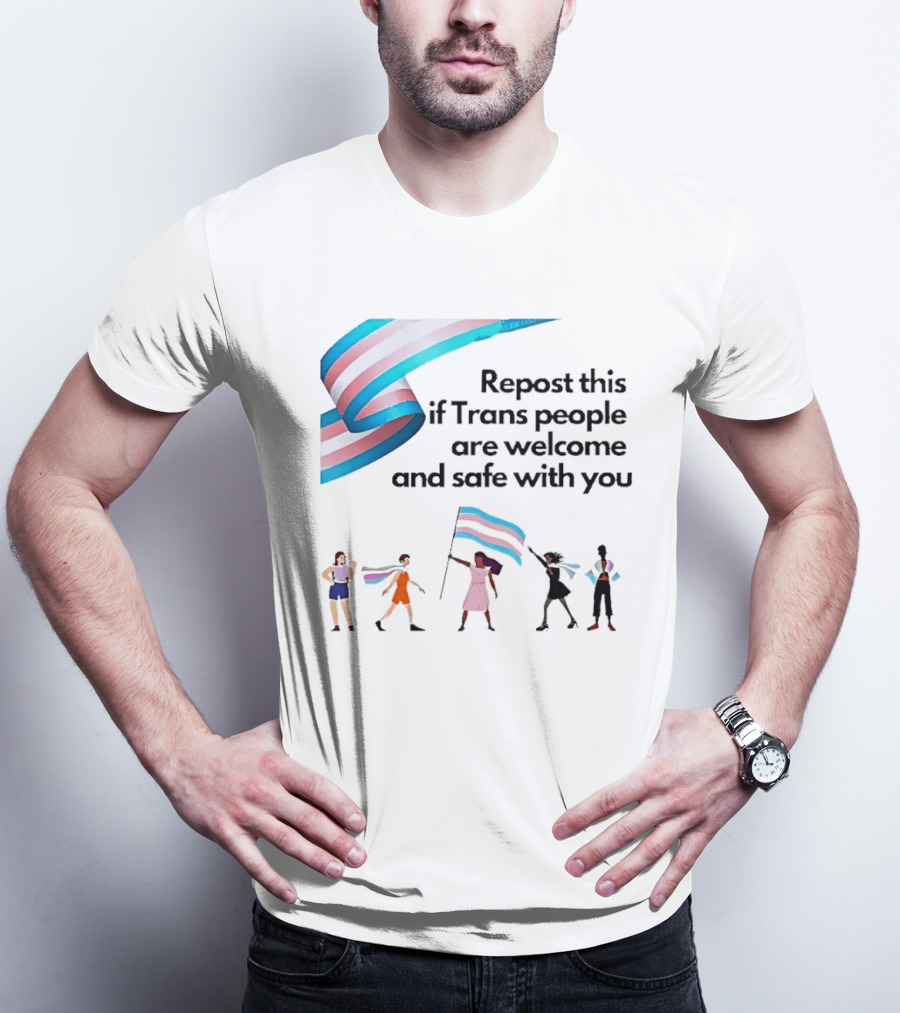 Transgender Flag Welcome Safe Support Repost This If Trans People Are Welcome And Safe With You LGBT T-Shirt