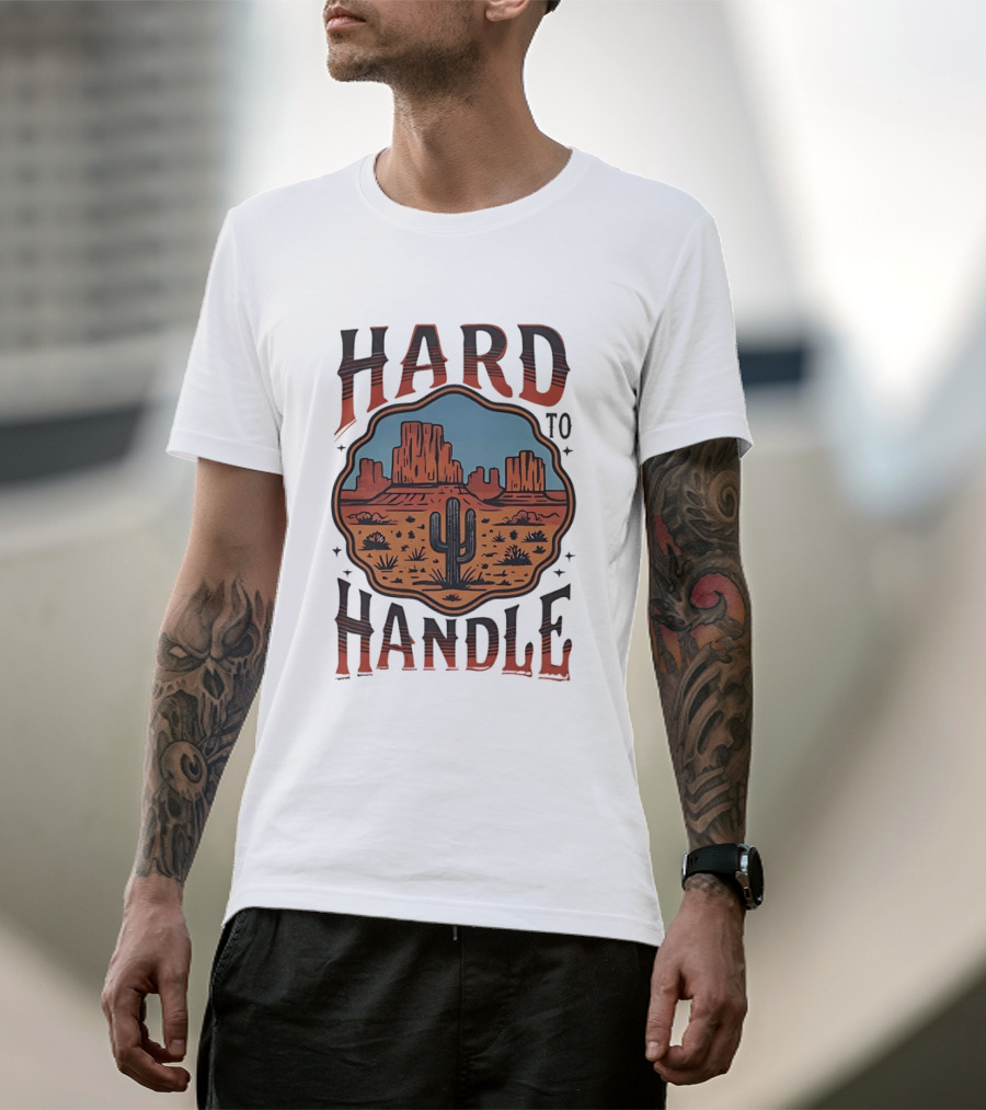 Hard To Handle Desert Cactus Landscape T-Shirt