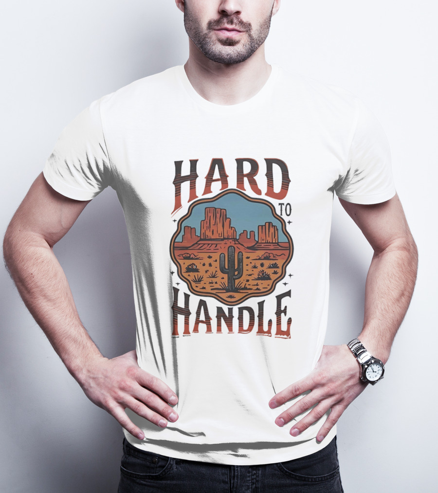 Hard To Handle Desert Cactus Landscape T-Shirt
