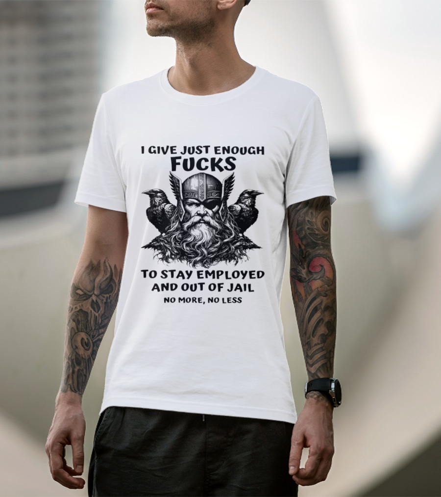 Viking I Give Just Enough Fucks To Stay Employed No More No Less T-Shirt