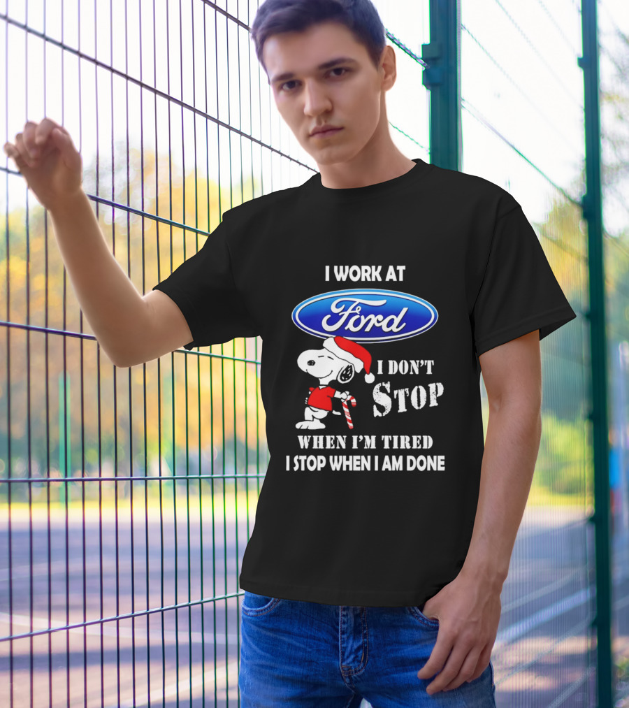 Snoopy I Work At Ford Motor I Don't Stop When I'm Tired I Stop When I Am Done T-Shirt