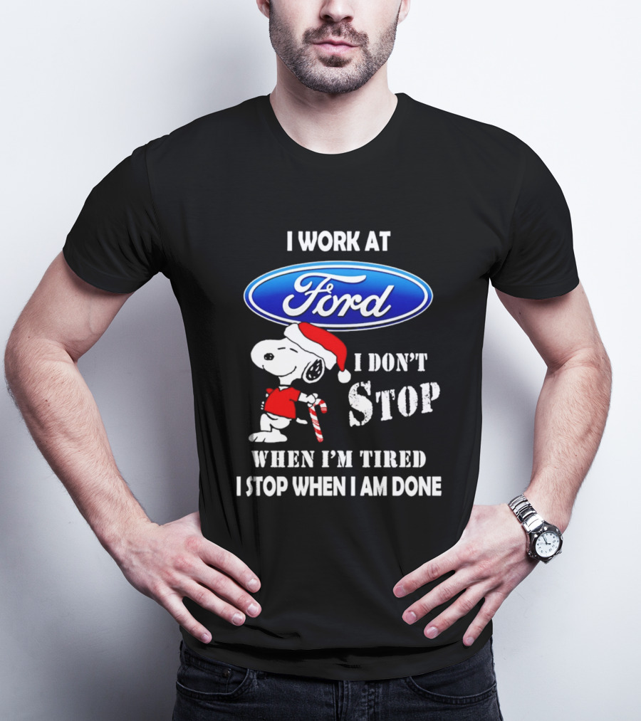 Snoopy I Work At Ford Motor I Don't Stop When I'm Tired I Stop When I Am Done T-Shirt
