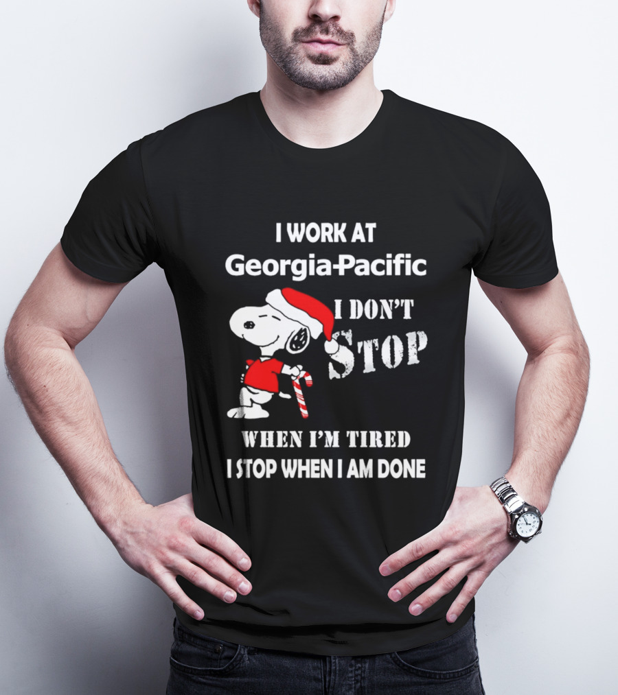 Snoopy Georgia Pacific I Don't Stop When I'm Tired I Stop When I Am Done Holiday T-Shirt