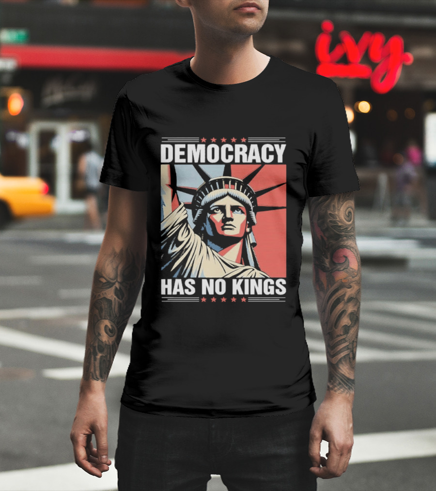 Democracy Has No Kings Statue Of Liberty T-Shirt