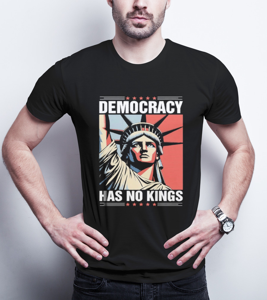 Democracy Has No Kings Statue Of Liberty T-Shirt