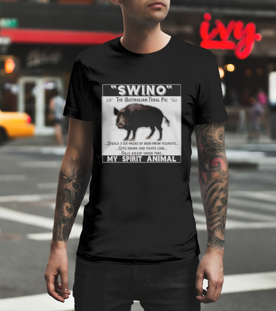 Swino The Australian Feral Pig Steals Beer Gets Drunk Fights Cow Falls Asleep My Spirit Animal T-Shirt