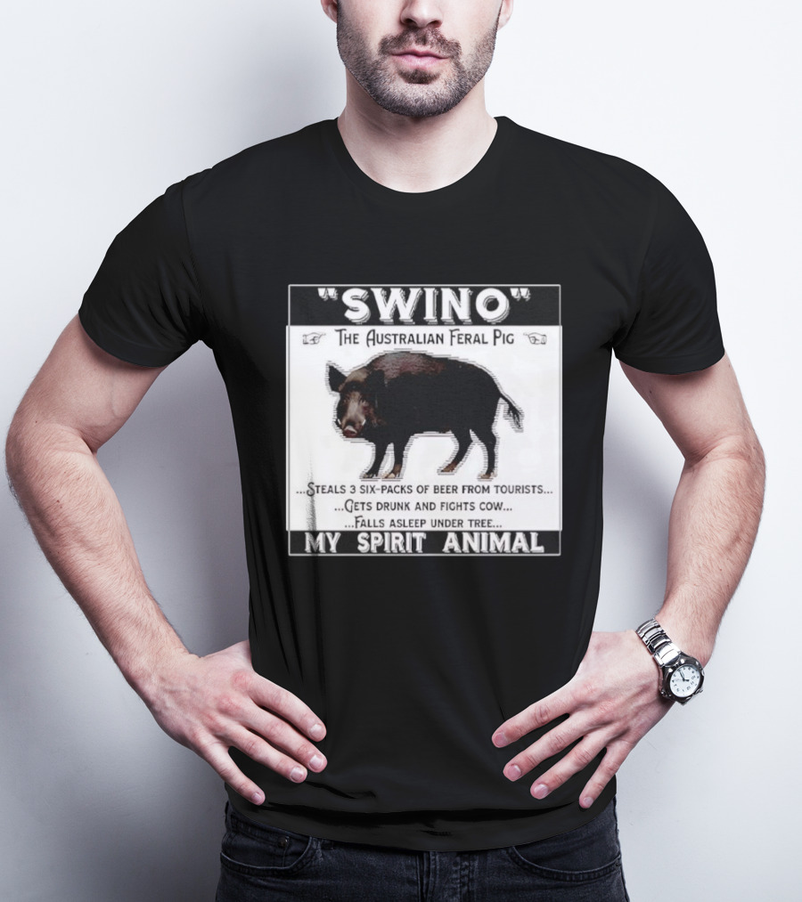 Swino The Australian Feral Pig Steals Beer Gets Drunk Fights Cow Falls Asleep My Spirit Animal T-Shirt