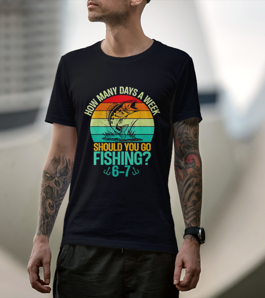 How Many Days A Week Should You Go Fishing 6 7 Retro Sunset Fish T-Shirt