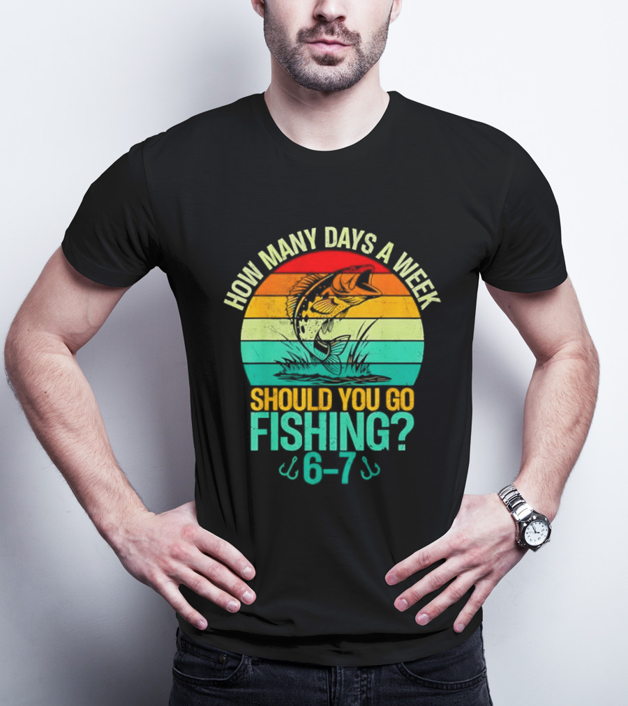 How Many Days A Week Should You Go Fishing 6 7 Retro Sunset Fish T-Shirt