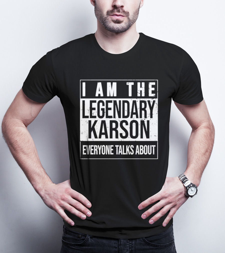 I Am The Legendary Karson Everyone Talks About T-Shirt