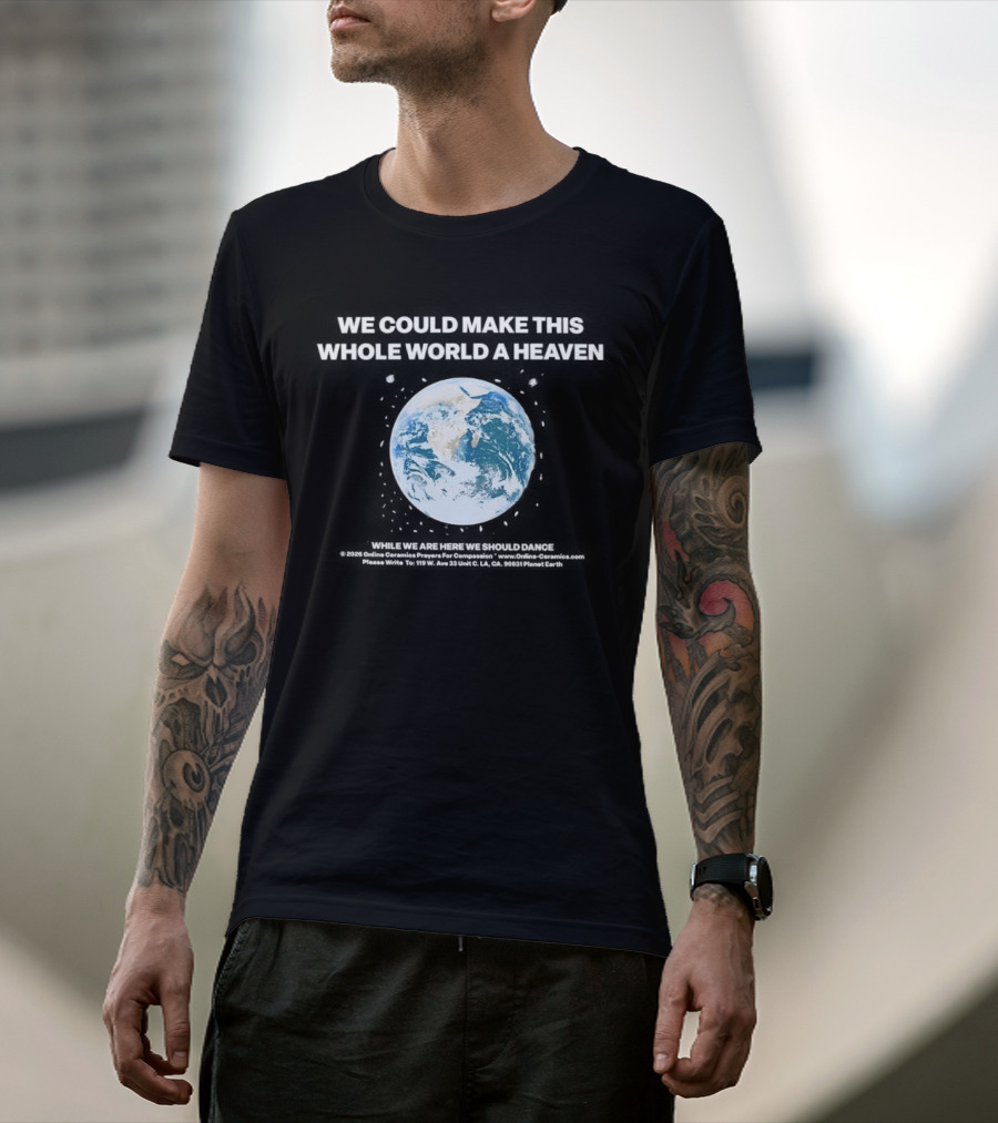 We Could Make This Whole World A Heaven Planet Earth T-Shirt