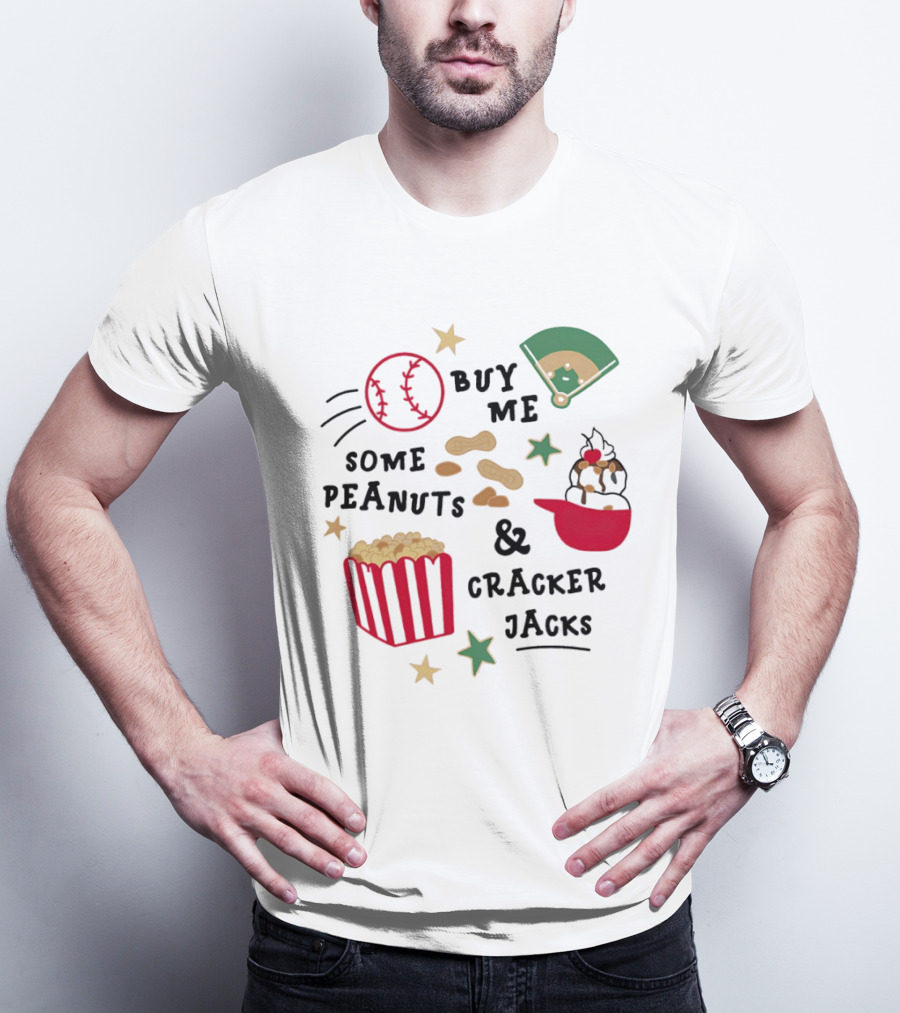 Baseball Buy Me Some Peanuts And Cracker Jacks Ice Cream Butter Popcorn T-Shirt