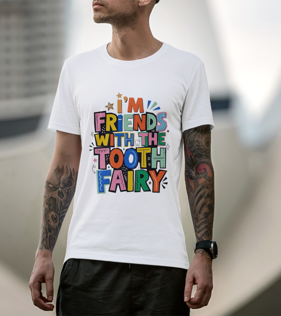 I'm Friends With The Tooth Fairy Colorful Collage T-Shirt