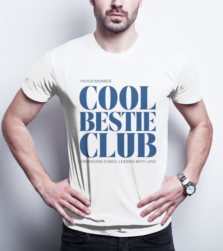 Proud Member Cool Bestie Club Embracing Chaos Leading With Love T-Shirt