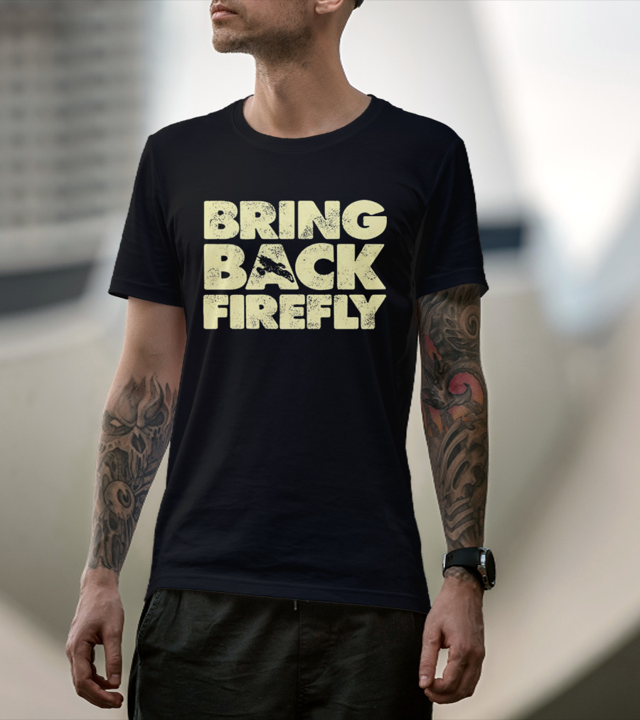 BRING BACK FIREFLY Serenity Spaceship Fan Movement T-Shirt