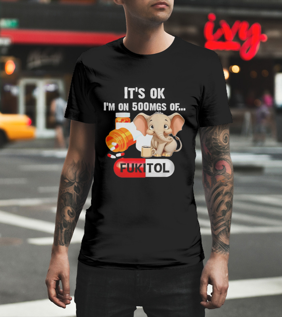 Elephant 46 It's Ok I'm On 500mgs Fukitol Capsule With Pills And T-Shirt