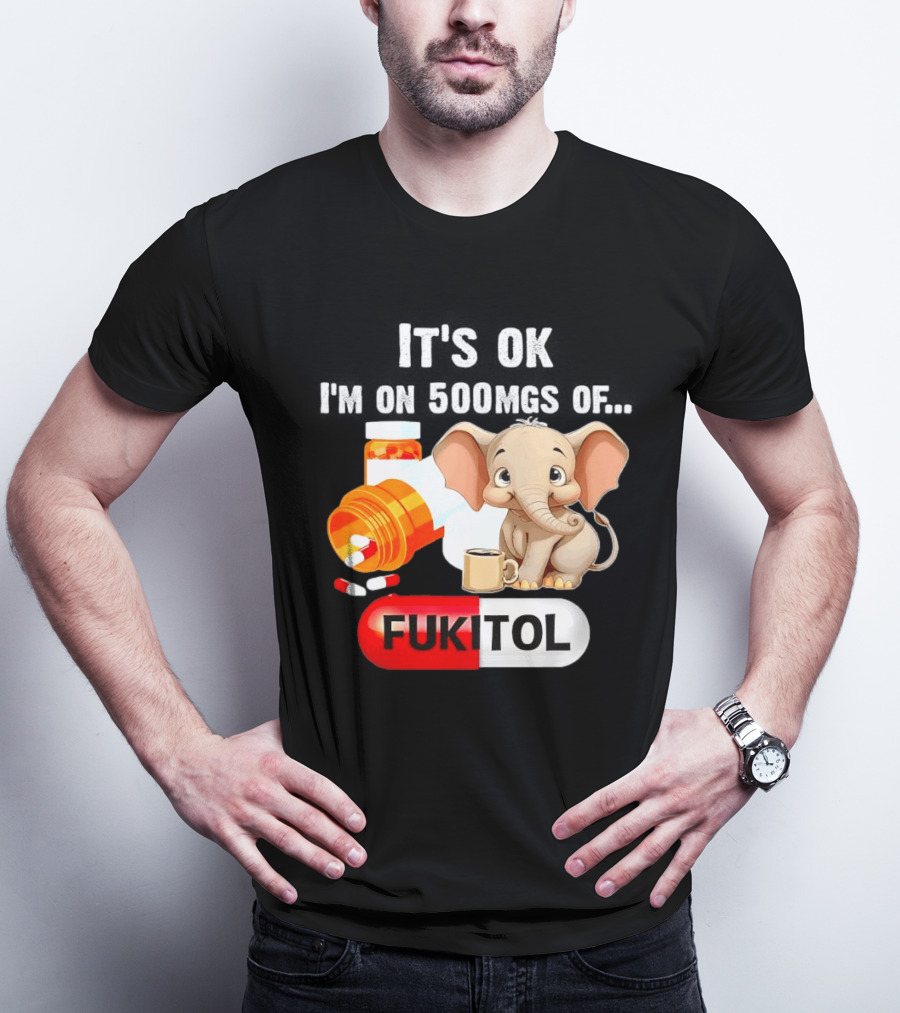 Elephant 46 It's Ok I'm On 500mgs Fukitol Capsule With Pills And T-Shirt