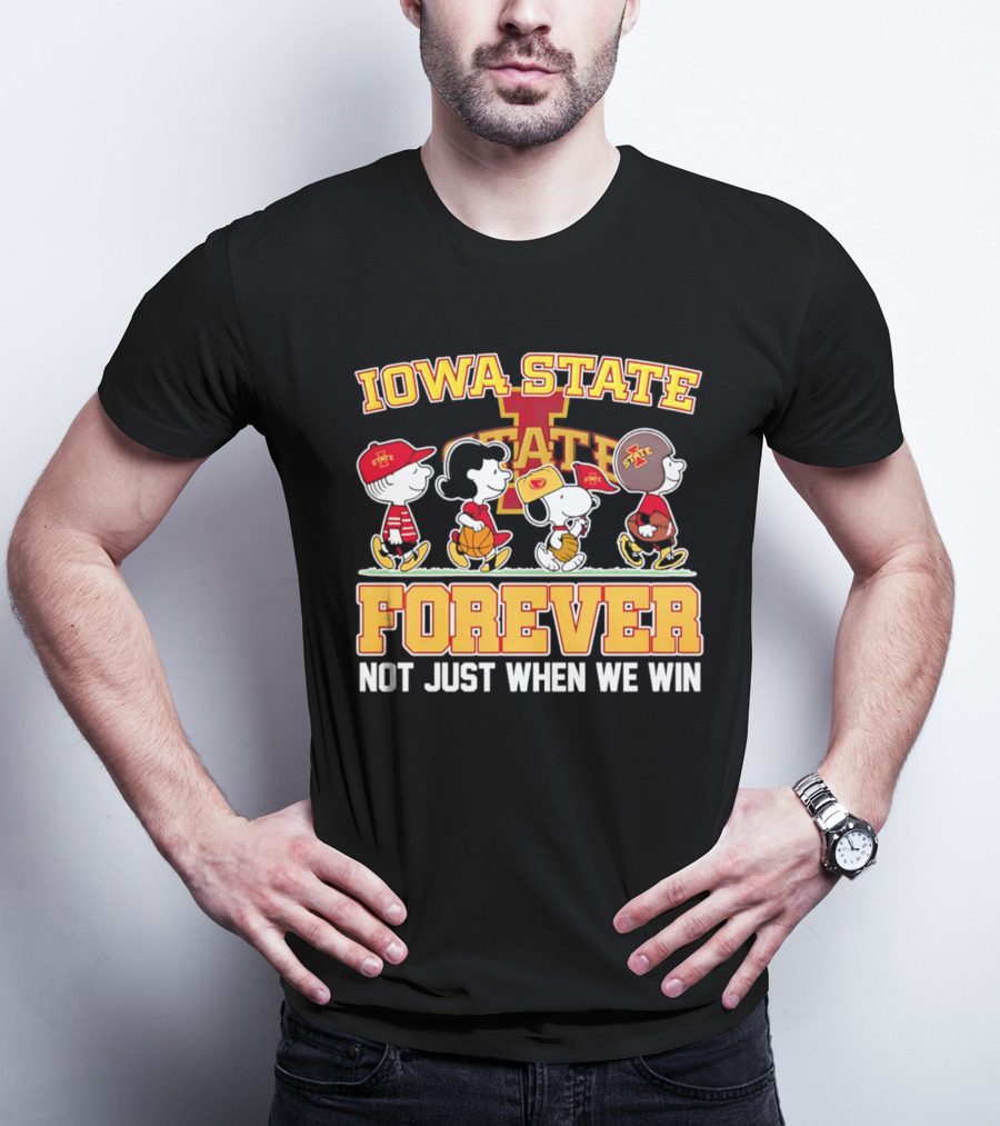 Iowa State Cyclones Peanuts Characters Forever Not Just When We Win T-Shirt