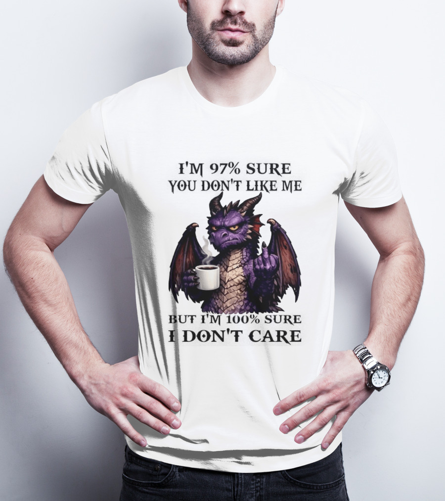 Dragon Coffee Holder 97% Sure You Don't Like Me 100% Sure Middle Finger T-Shirt