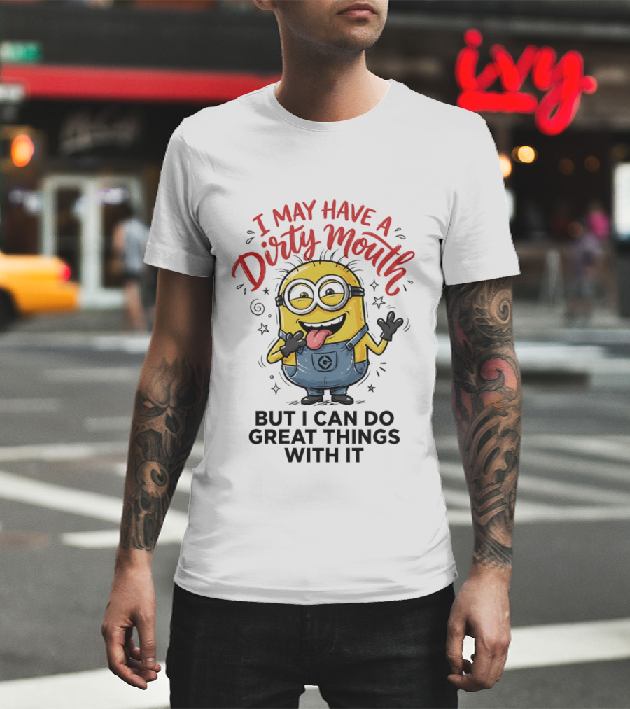 Minion I May Have A Dirty Mouth But I Can Do Great Things With It Fun T-Shirt