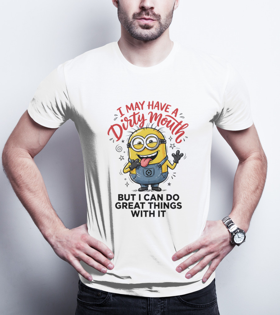 Minion I May Have A Dirty Mouth But I Can Do Great Things With It Fun T-Shirt