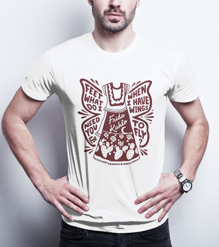 Frida Kahlo Feet What Do I Need You For When I Have Wings To Fly T-Shirt
