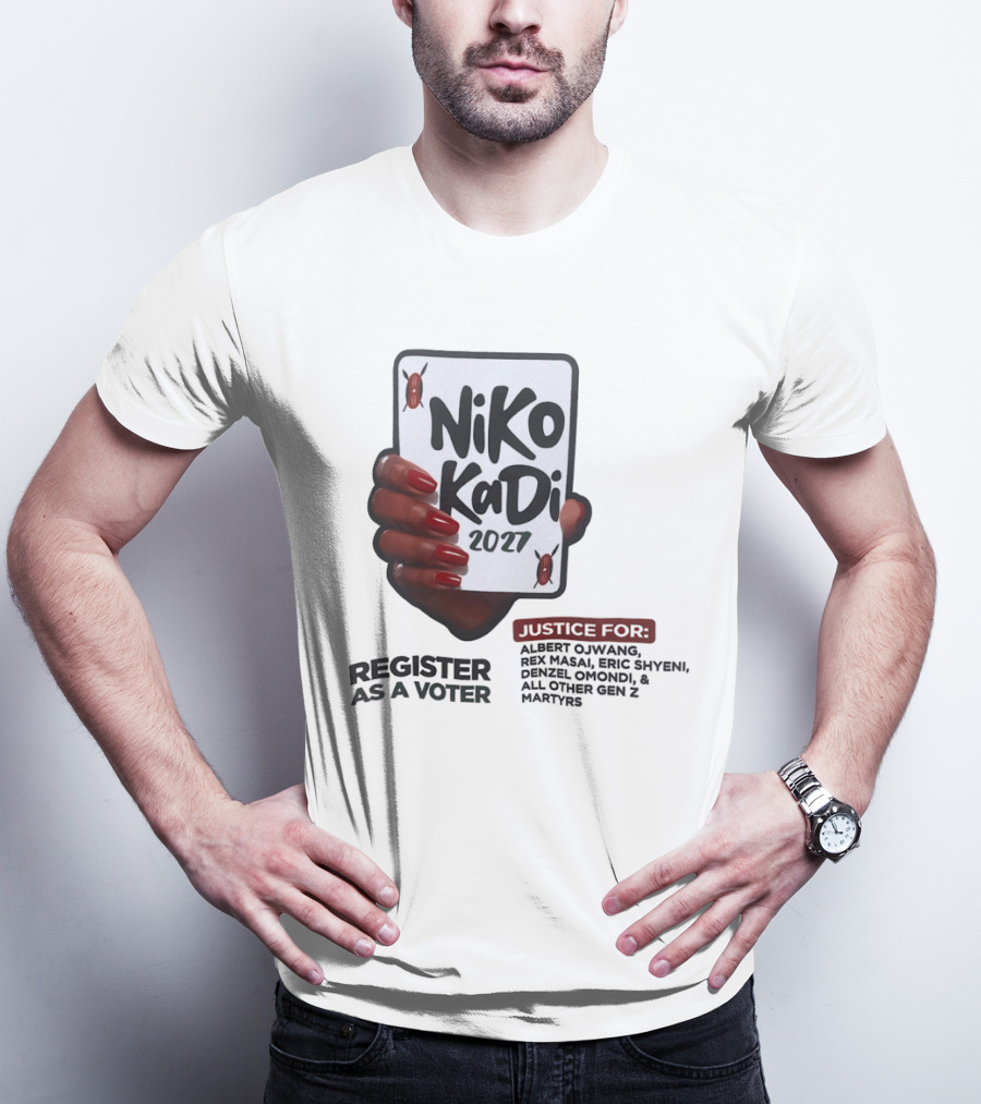 Niko Kadi 2027 Register As A Voter Justice For Gen Z Martyrs Albert Owino Rex A Eric Shyebei Drexel Omondi T-Shirt