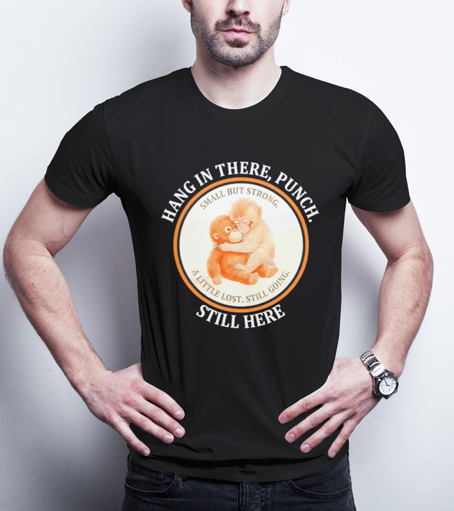 Hang In There Punch Small But Strong A Little Lost Still Going Still Here T-Shirt