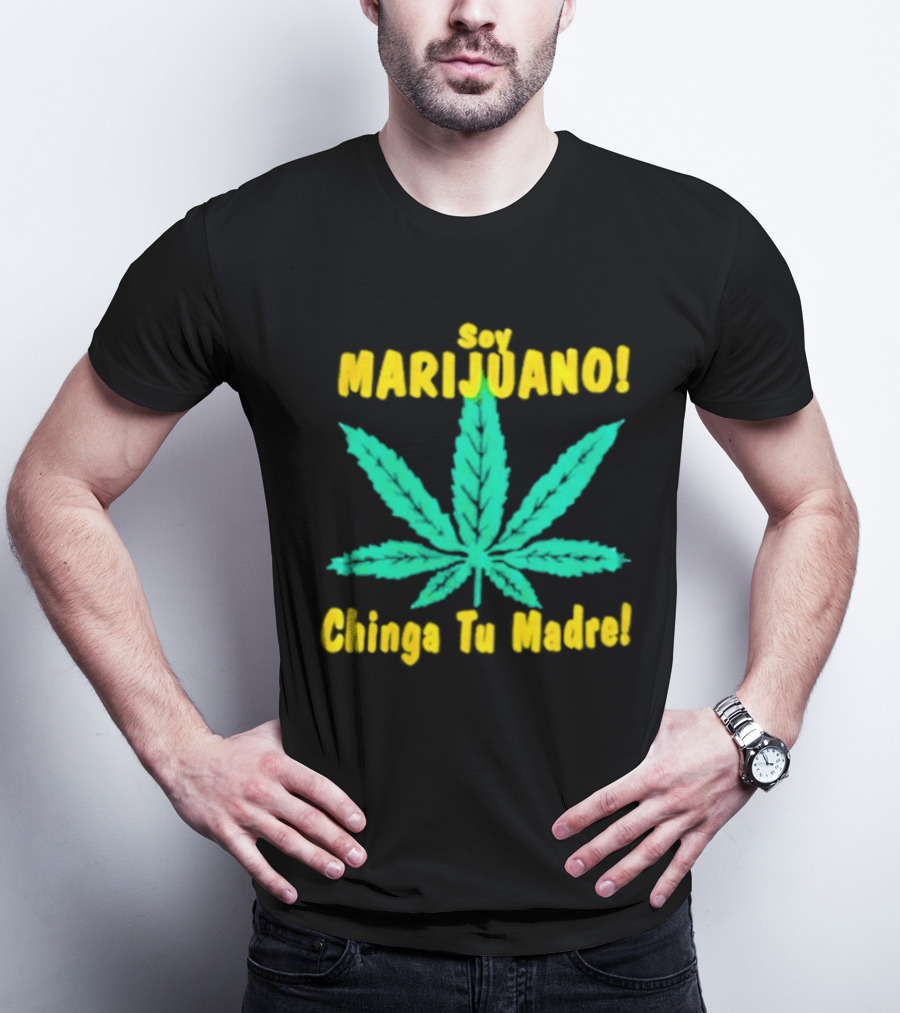 Soy Marijuano Cannabis Leaf Chinga Tu Madre T-Shirt