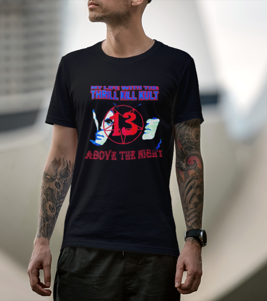 My Life With The Thrill Kill Kult Above The Night 13 T-Shirt