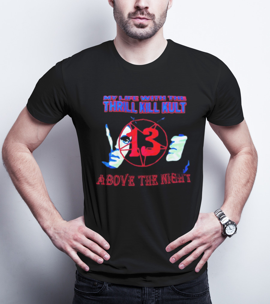My Life With The Thrill Kill Kult Above The Night 13 T-Shirt