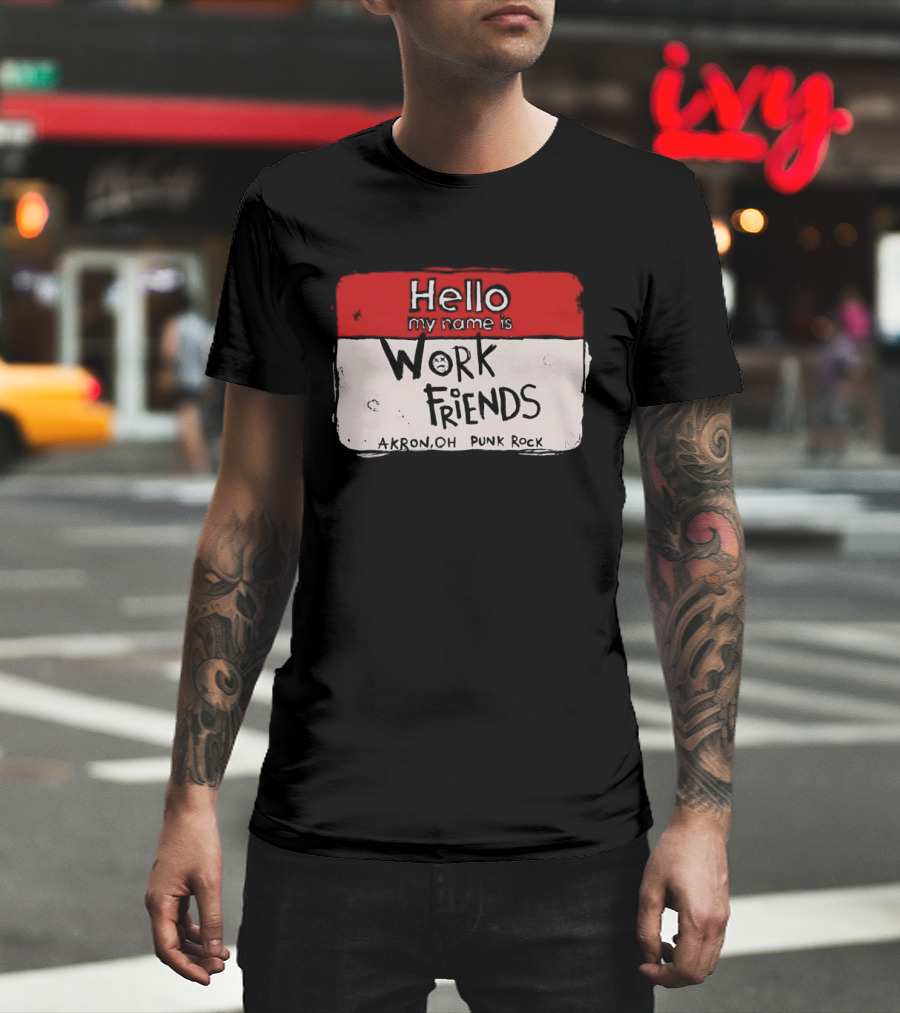Hello My Name Is Work Friends Akron OH Punk Rock Sticker T-Shirt
