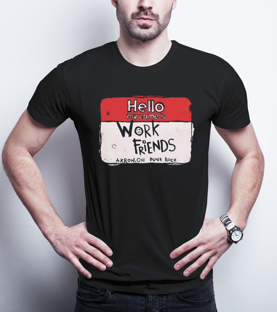 Hello My Name Is Work Friends Akron OH Punk Rock Sticker T-Shirt