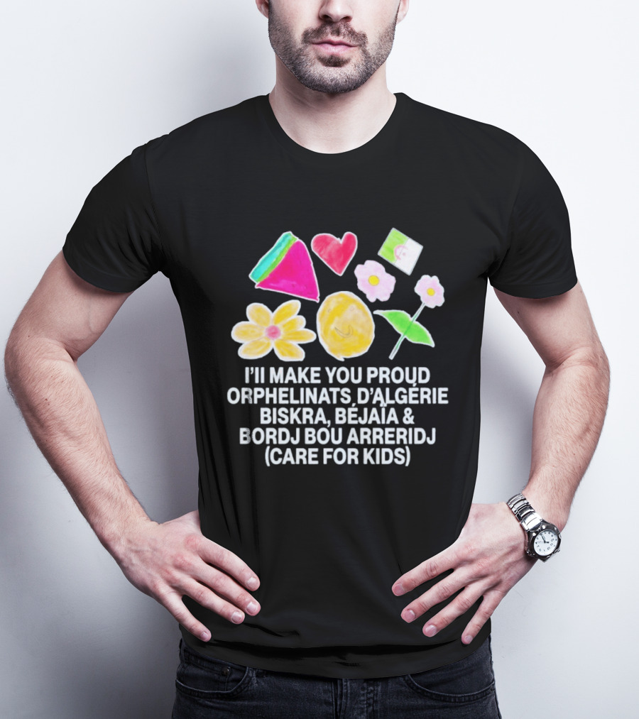 I'll Make You Proud Orphelinats D'Algérie Biskra Béjaïa Bordj Bou Arreridj Care For Kids T-Shirt