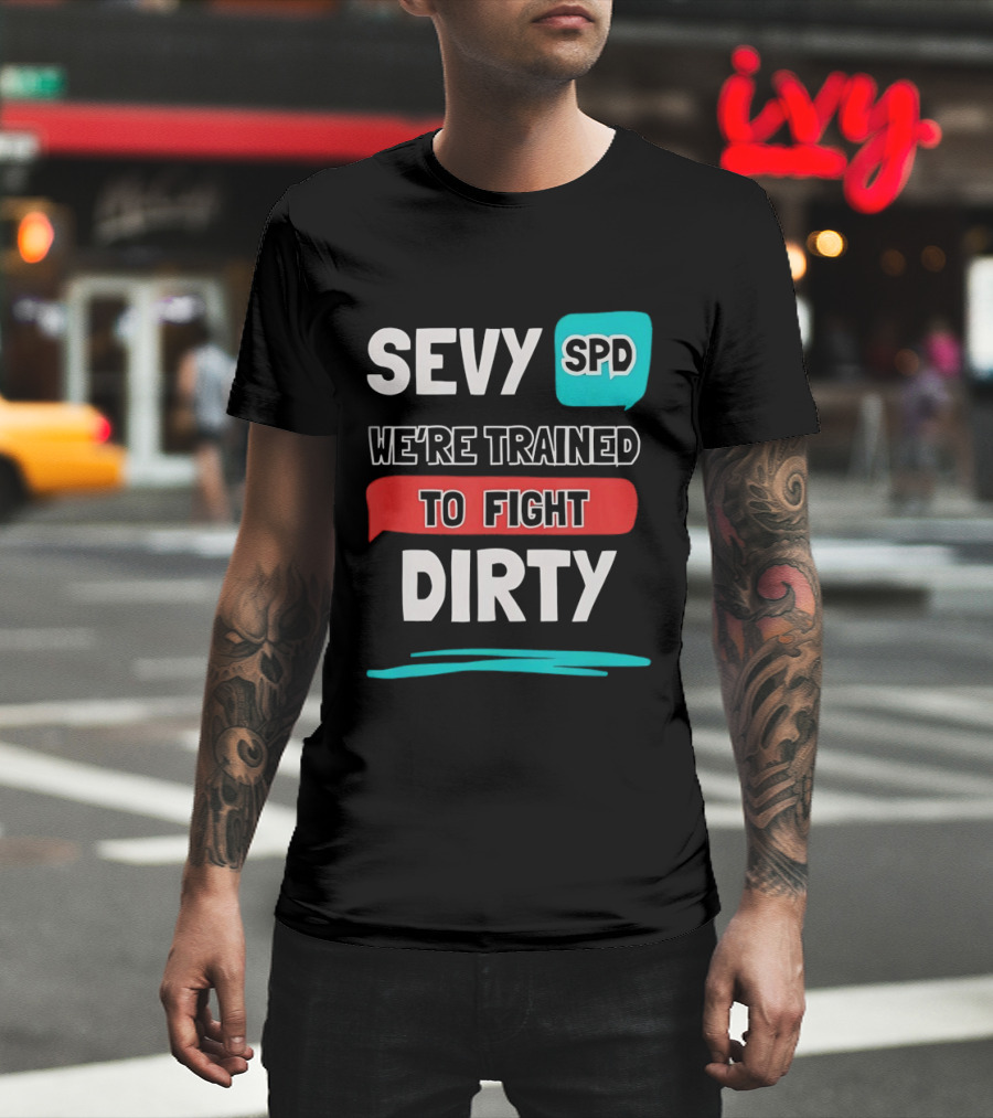 SEVY SPD We're Trained To Fight Dirty T-Shirt
