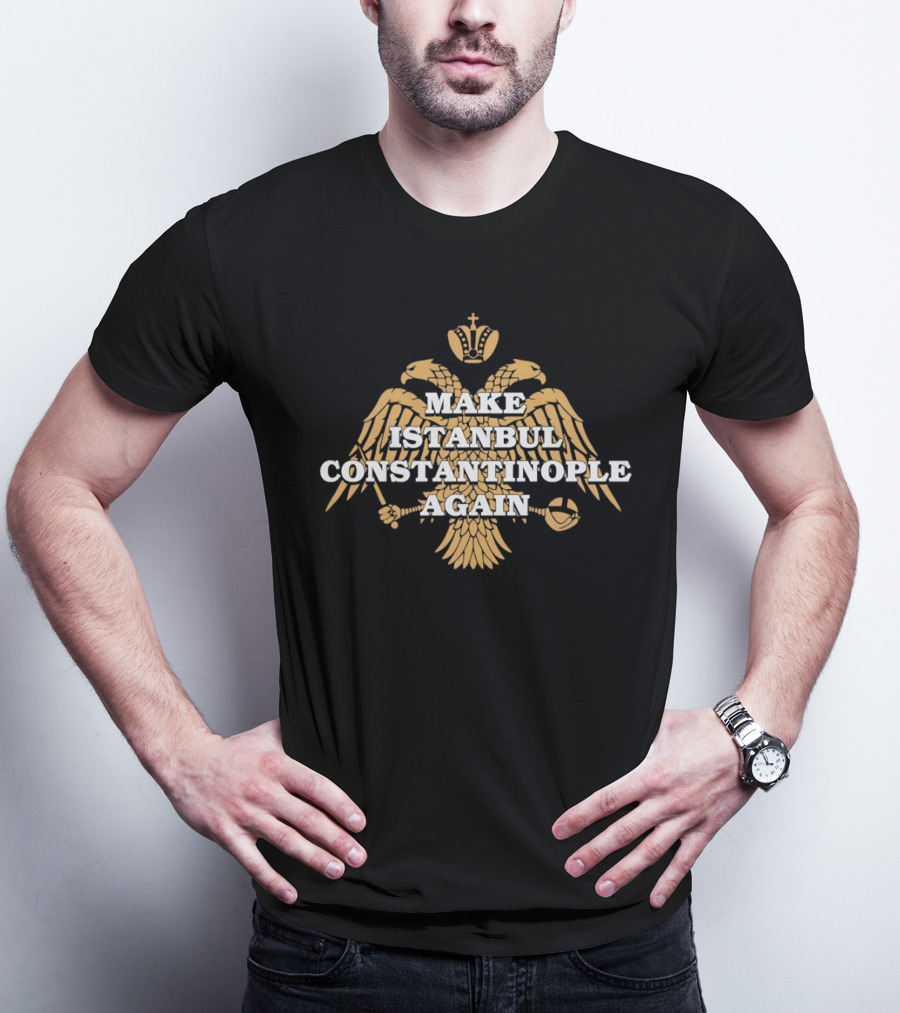 Make Istanbul Constantinople Again Double Headed Eagle Crown Cross Religion T-Shirt