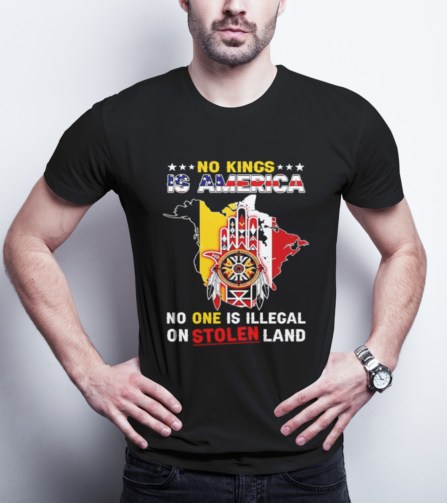 No Kings Is America No One Is Illegal On Stolen Land Map T-Shirt